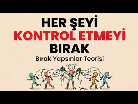 Her Şeyi Kontrol Etmeye Çalışıyorsan Bunu İzle | Bırak Yapsınlar Teorisi