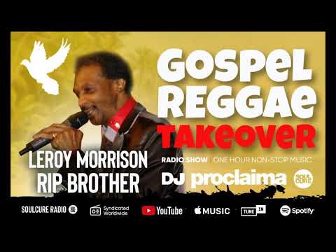 GOSPEL REGGAE 2019 - Special Tribute to Brother Leroy Morrison RIP ...