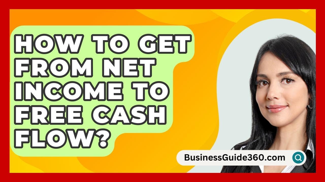 How To Get From Net Income To Free Cash Flow? - BusinessGuide360.com ...