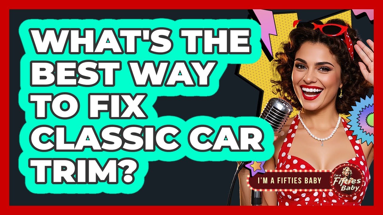What's The Best Way To Fix Classic Car Trim? - Im a 50s Baby - YouTube