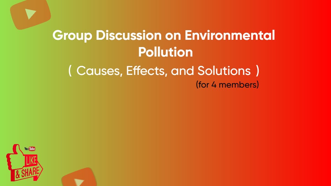 Group Discussion on Environmental Pollution: Causes, Effects, and ...