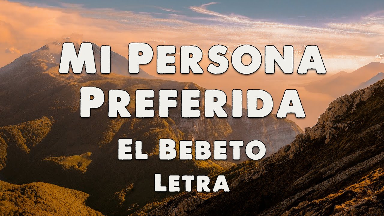 Mi Persona Preferida - El Bebeto - Letra - YouTube