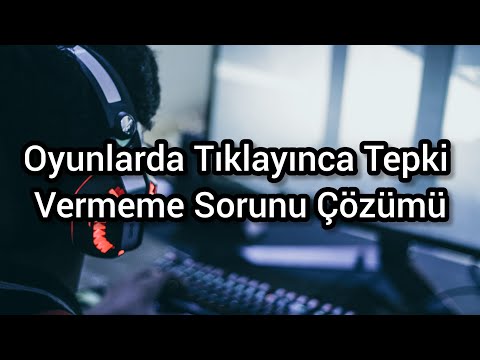 Oyuna Tıklandığında Hiçbir Tepki Vermeme Sorunu Çözümü