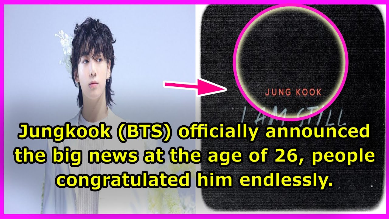 Jungkook BTS officially announced the big news at the age of 26, people ...