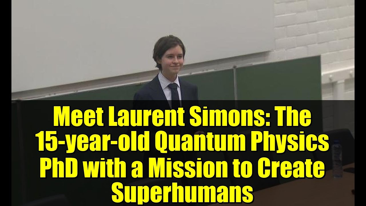 Meet Laurent Simons: The 15-year-old Quantum Physics PhD with a Mission ...