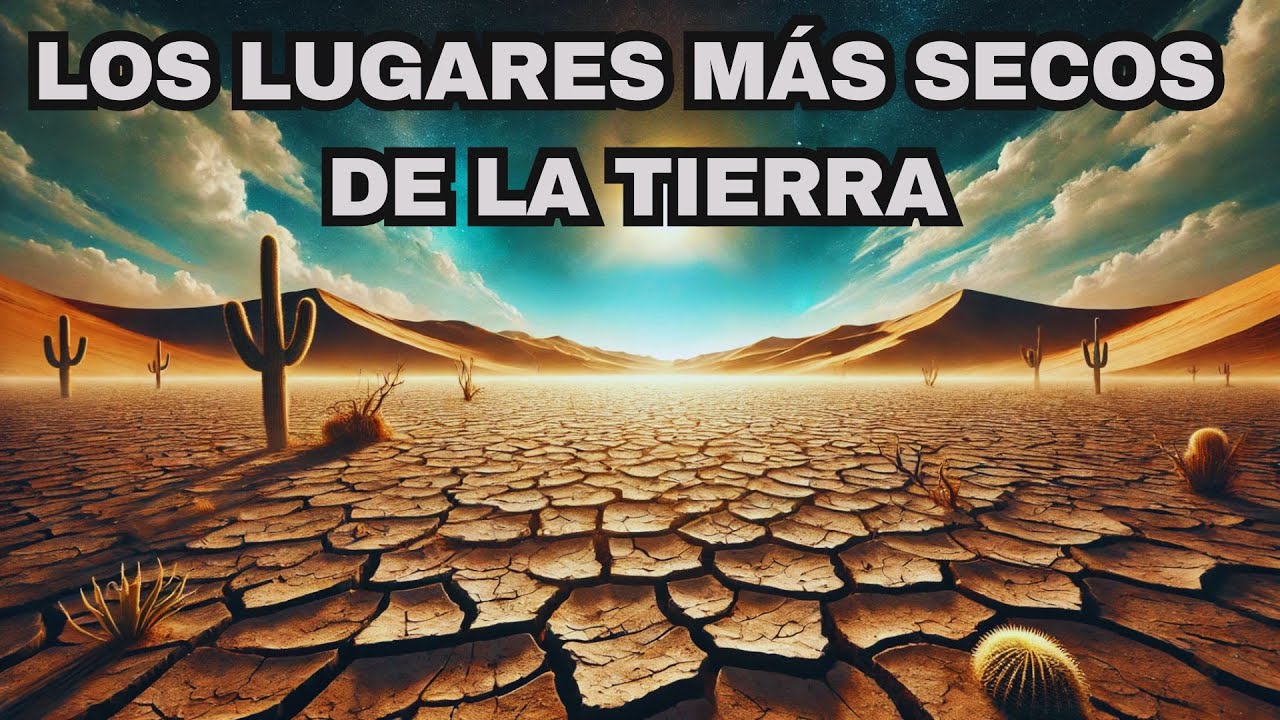 Los Lugares Más Secos de la Tierra - YouTube