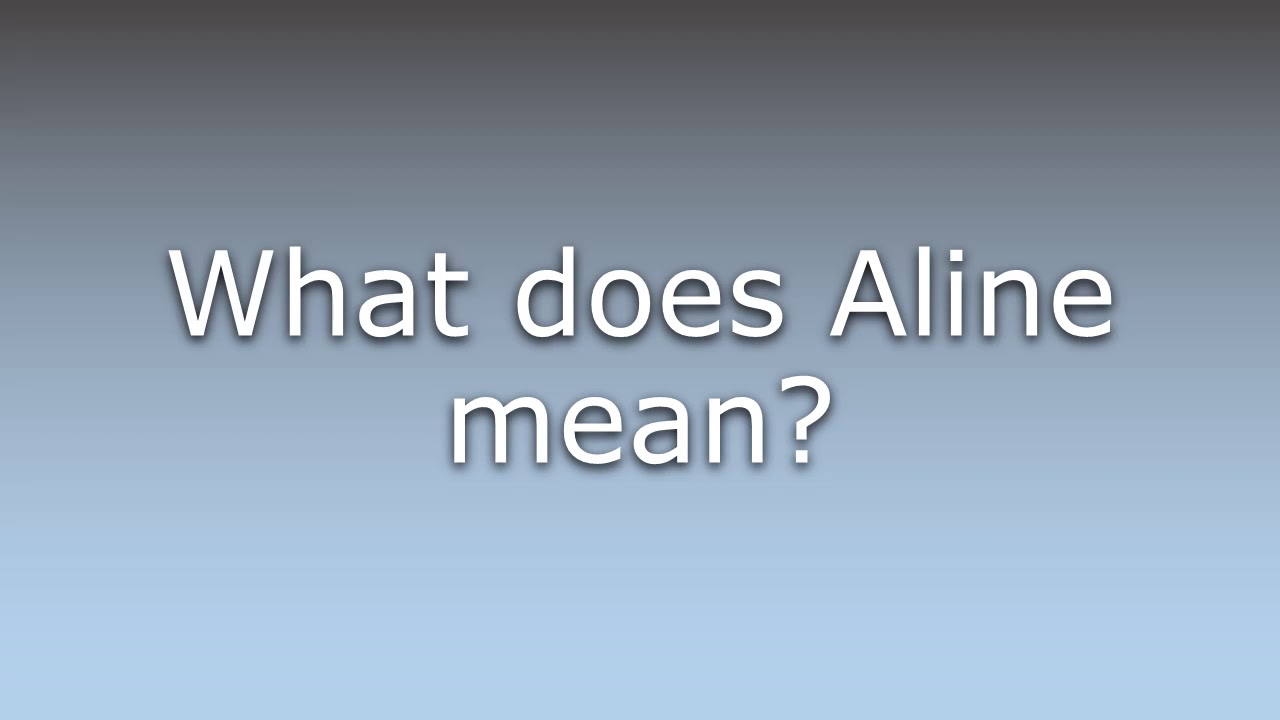 What does Aline mean? - YouTube