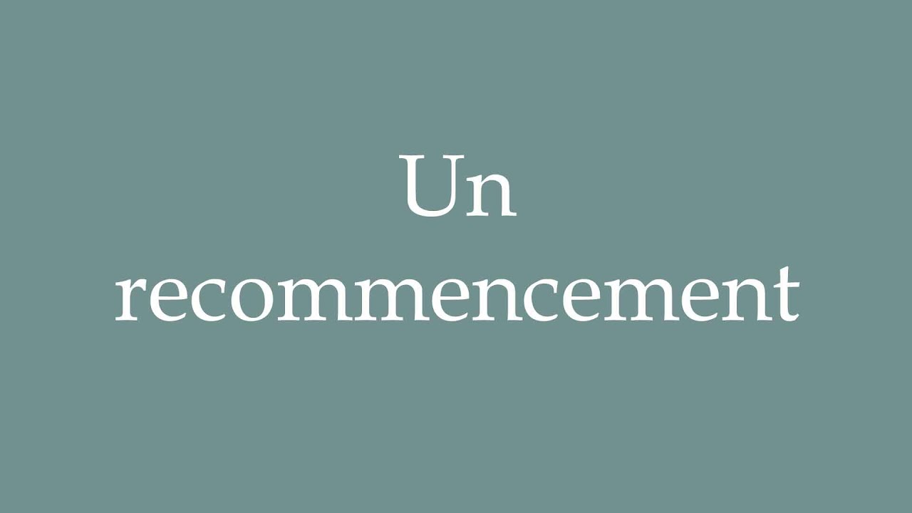 How to Pronounce ''Un recommencement'' (A new beginning) Correctly in ...