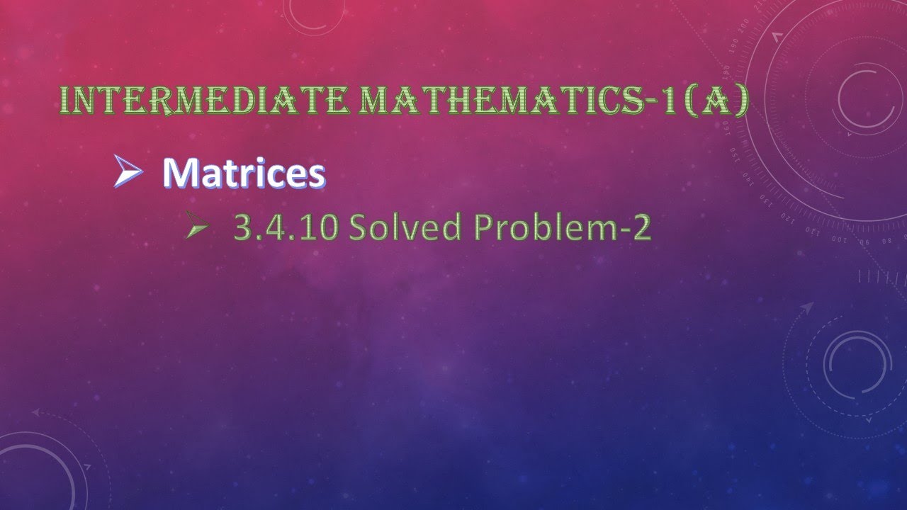 Intermediate Mathematics-1(A) || Matrices || 3.4.10 Solved Problem-2 ...