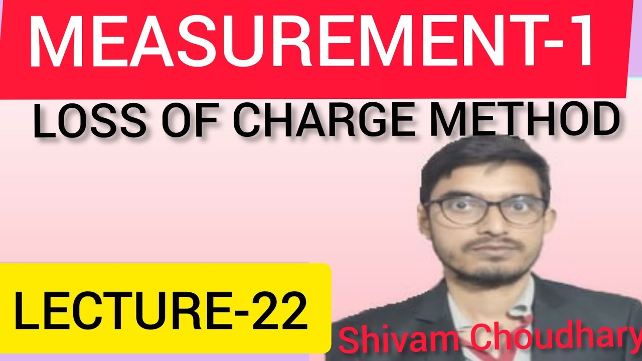 MEASUREMENT-1||LOSS OF CHARGE METHOD||LECTURE-22 - YouTube