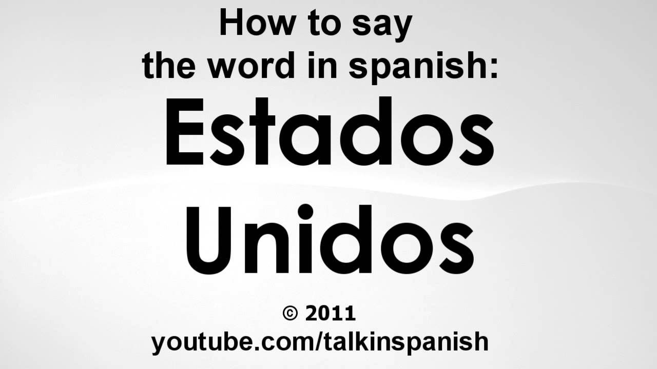 How To Say The Word In Spanish Estadis Unidos YouTube how-to-say-the-word-in-spanish-estadis-unidos-youtube