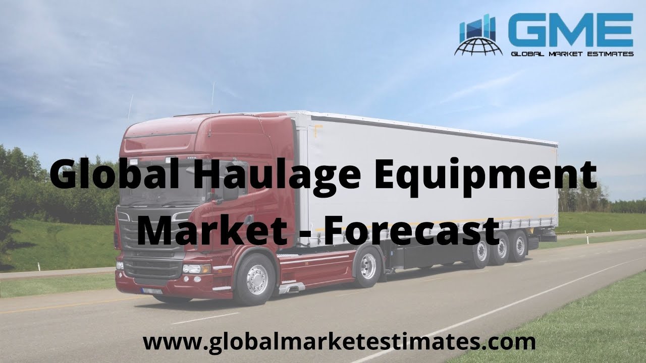 Global Haulage Equipment Market - Forecast to 2026 - YouTube