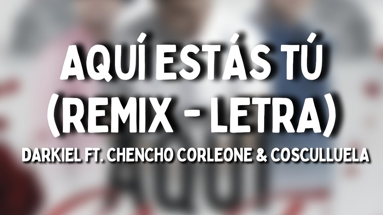 Darkiel - Aquí Estás Tú (Remix - Letra) [feat. Chencho Corleone ...