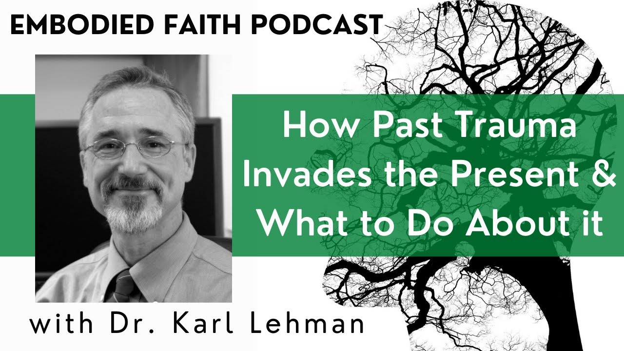 034 How Past Trauma Invades the Present & What to Do About It (with Dr ...