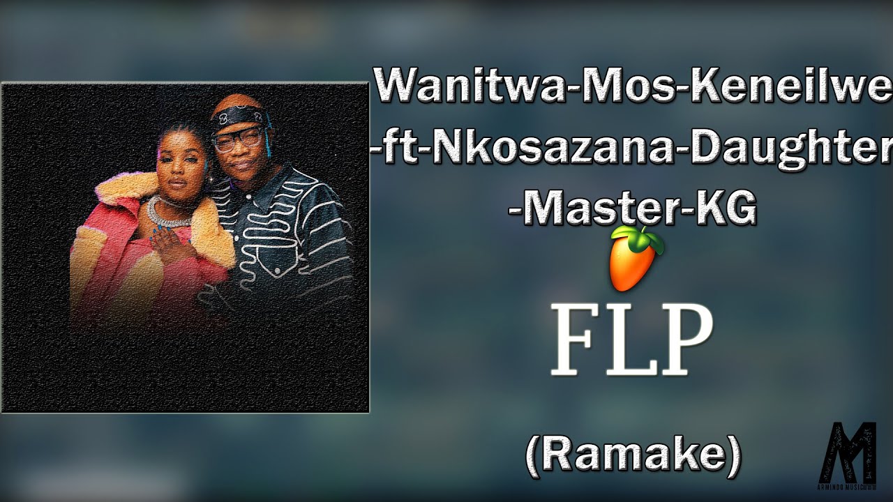 Wanitwa Mos Keneilwe ft Nkosazana Daughter (FL Studio - Ramake ...