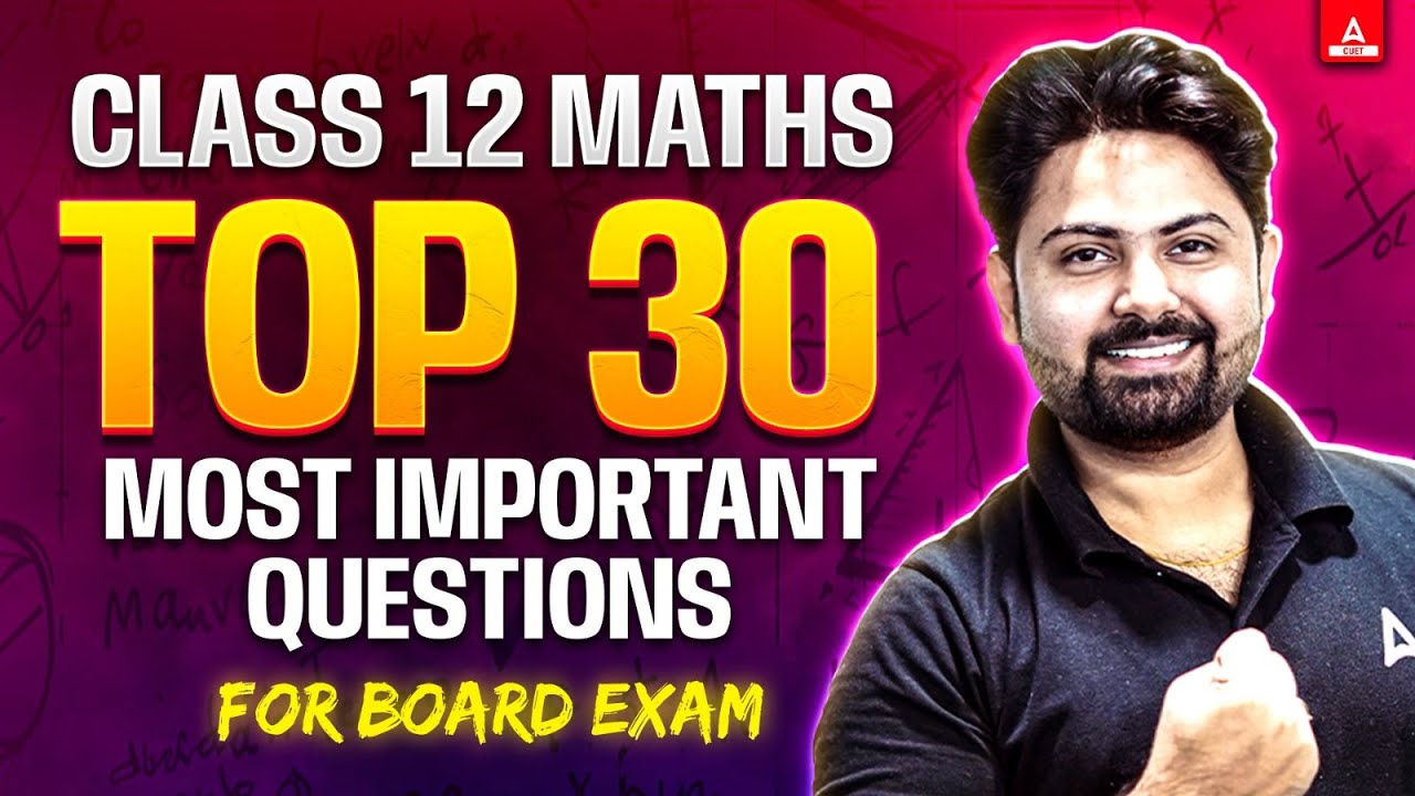 Class 12 Maths Top 30 Most Important Questions for Board Exam 2025 ...