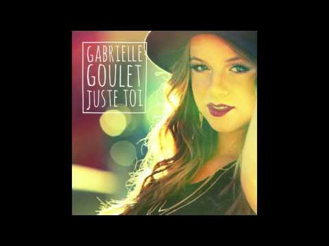 Gabrielle Goulet - Juste Toi - YouTube