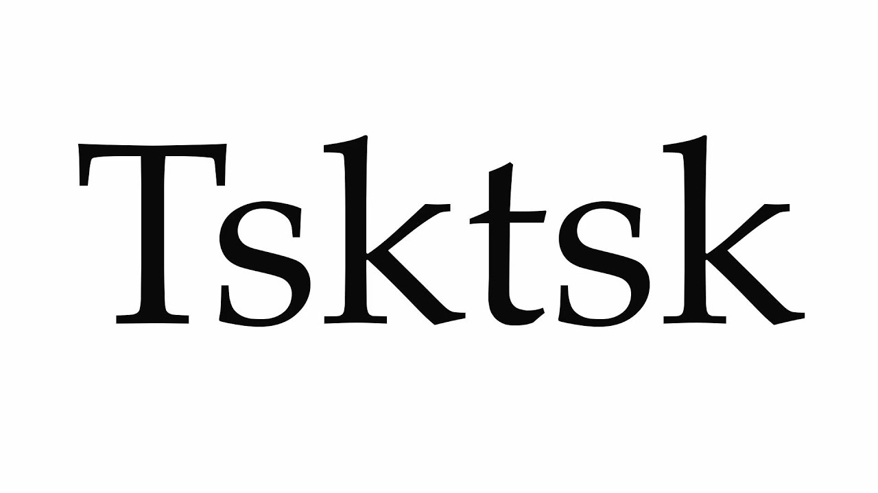 How to Pronounce Tsktsk - YouTube