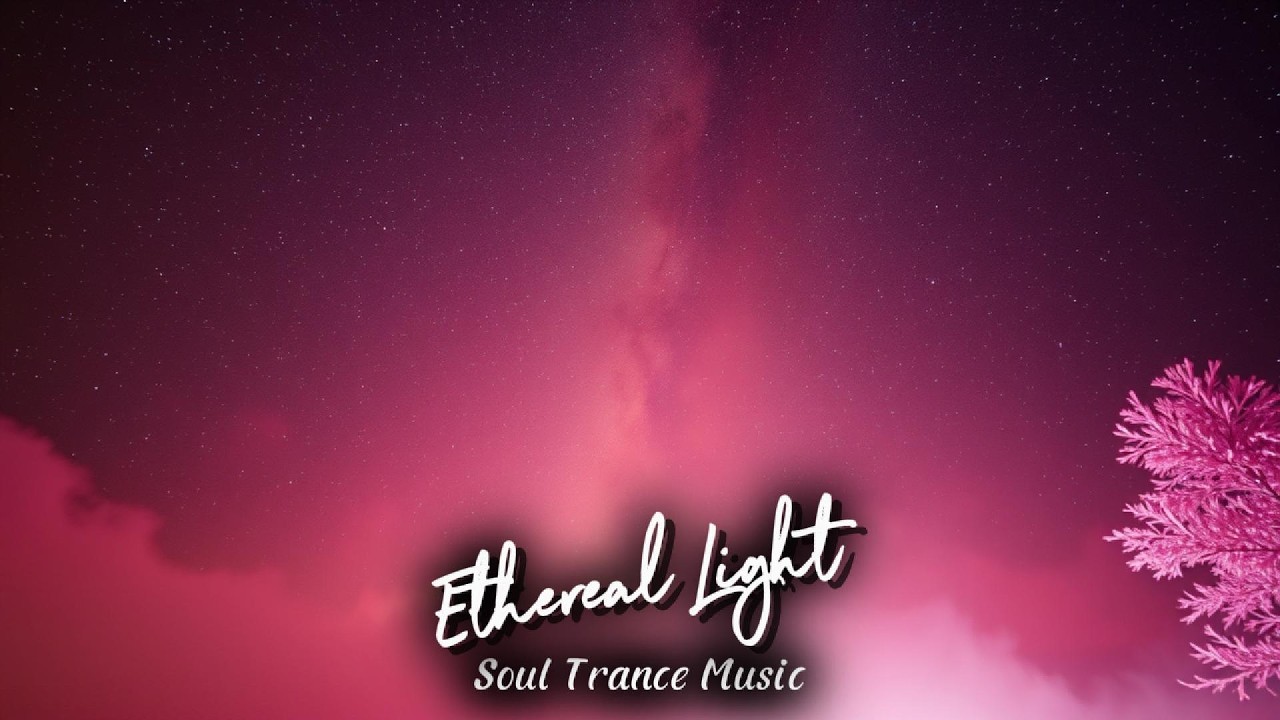 Ethereal Light - Soul Trance Music (STM) 💜DEEP Trance 💜 - YouTube