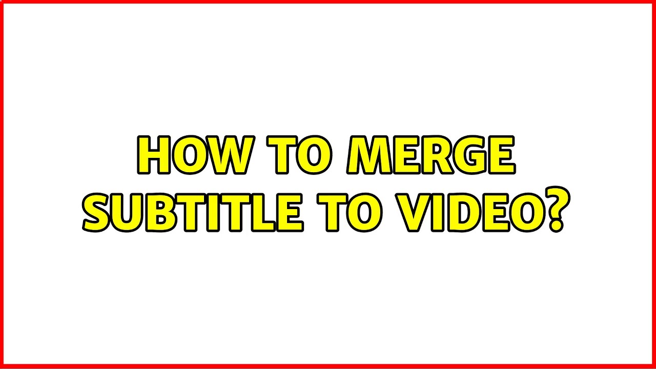 How to merge subtitle to video? (3 Solutions!!) - YouTube
