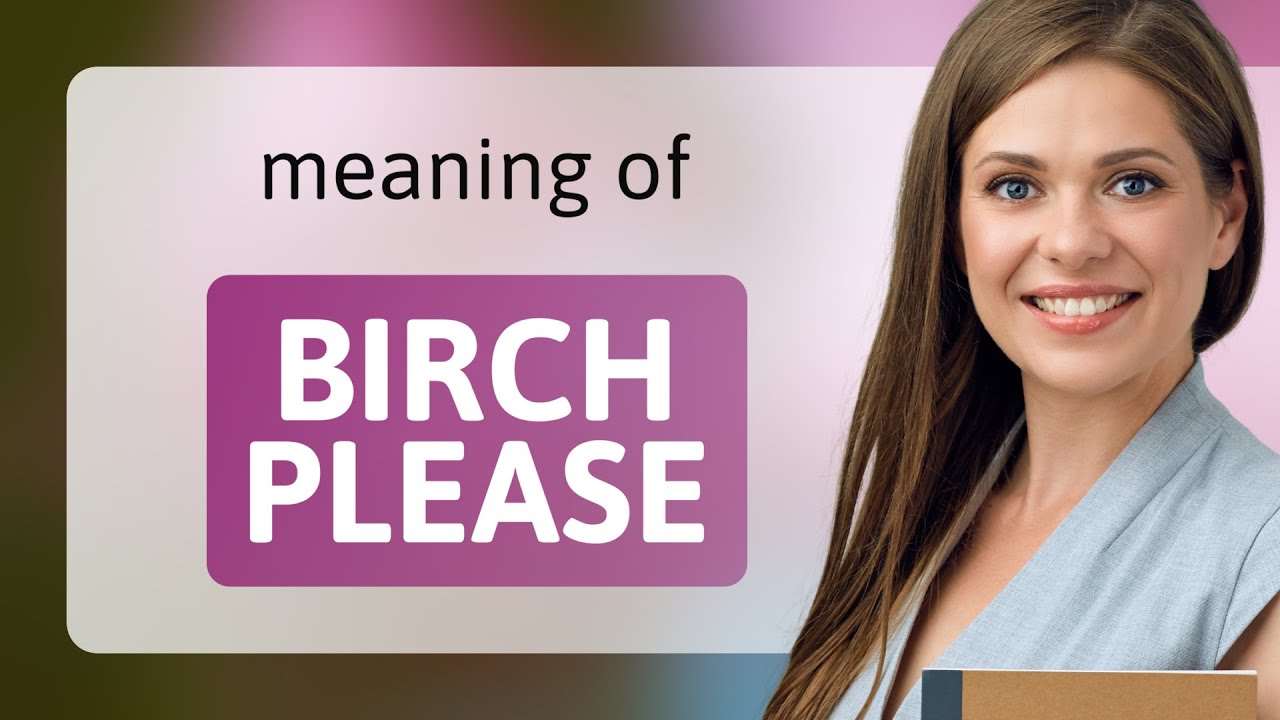 Understanding the Phrase "Birch Please": A Guide for English Language ...