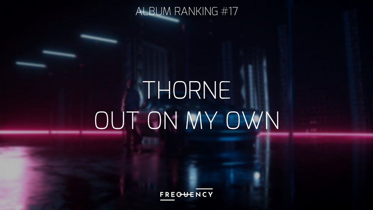 [Album Ranking #17] THORNE - OUT ON MY OWN (Frequency EP Release) - YouTube