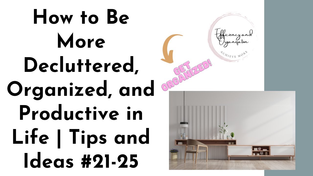 How to Be More Decluttered, Organized, and Productive in Life | Tips ...