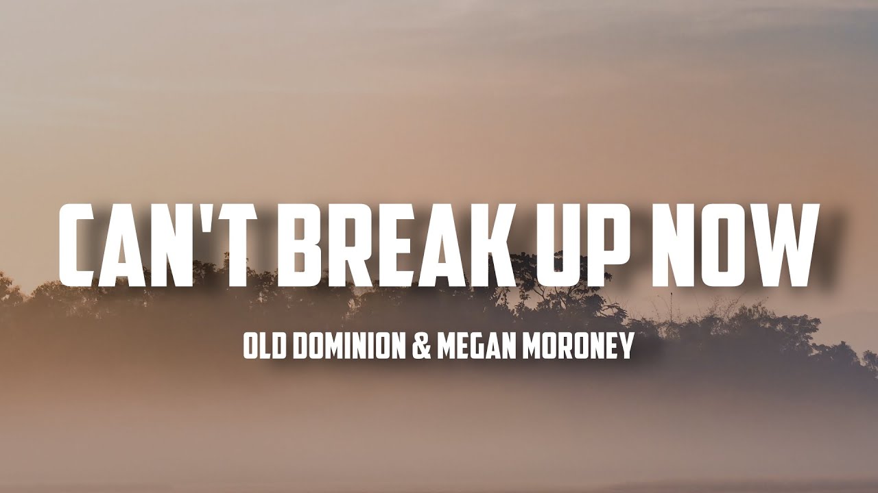 Old Dominion & Megan Moroney - Can’t Break Up Now (Lyrics) - YouTube