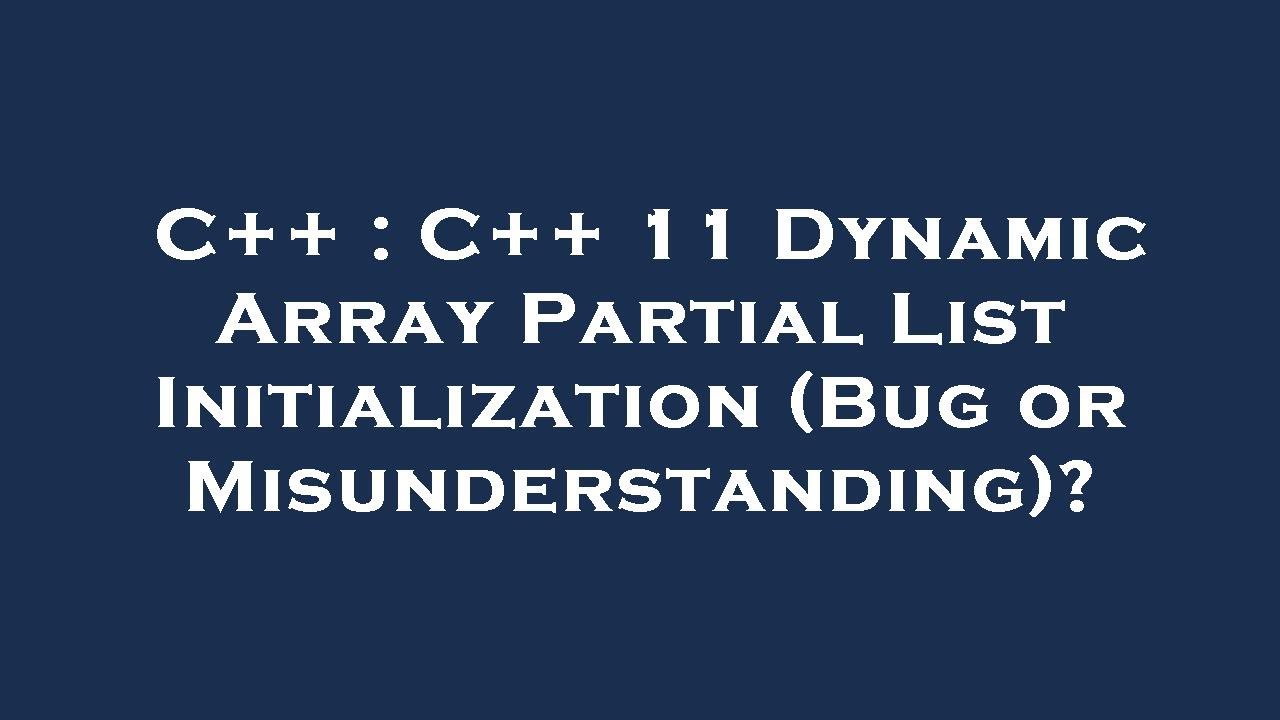 C C 11 Dynamic Array Partial List Initialization Bug Or 7014