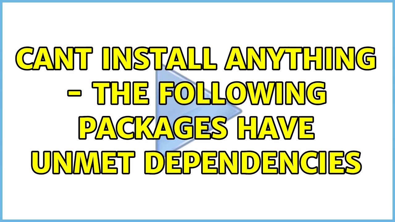 Ubuntu Cant Install Anything The Following Packages Have Unmet Dependencies Youtube