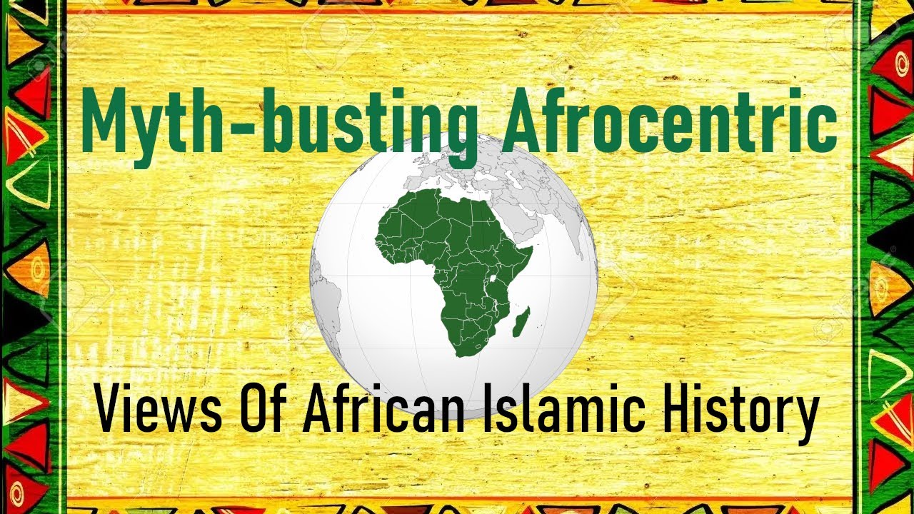 Myth Busting Afrocentric views of African Islamic History #afrocentric ...