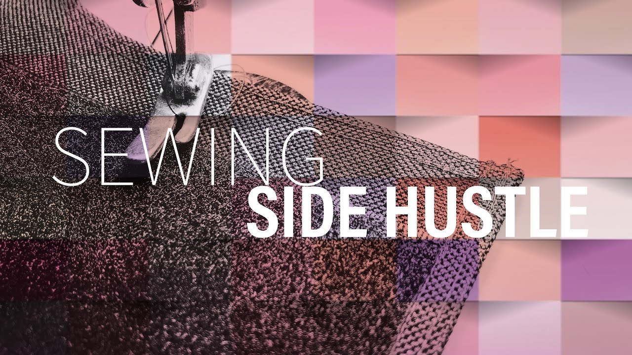 012: Sewing Side Hustle - YouTube