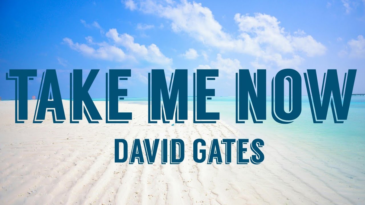 David Gates - Take Me Now (Lyrics) - YouTube
