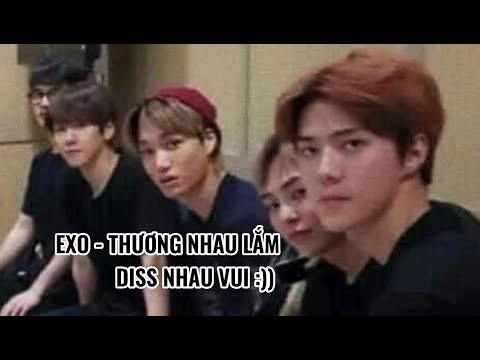 [EXO FUNNY MMs] EXO - THƯƠNG NHAU LẮM, DISS NHAU VUI