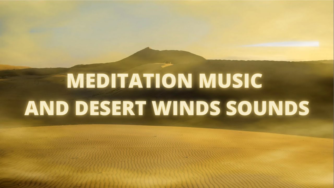 Meditation Music and Desert Winds Sounds. Deep Focus Music. - YouTube