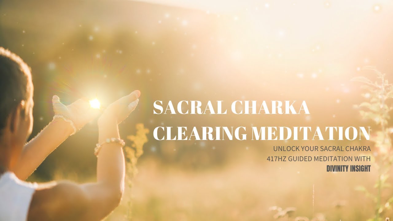 417HZ SACRAL CHAKRA CLEANSE MEDITATION - YouTube