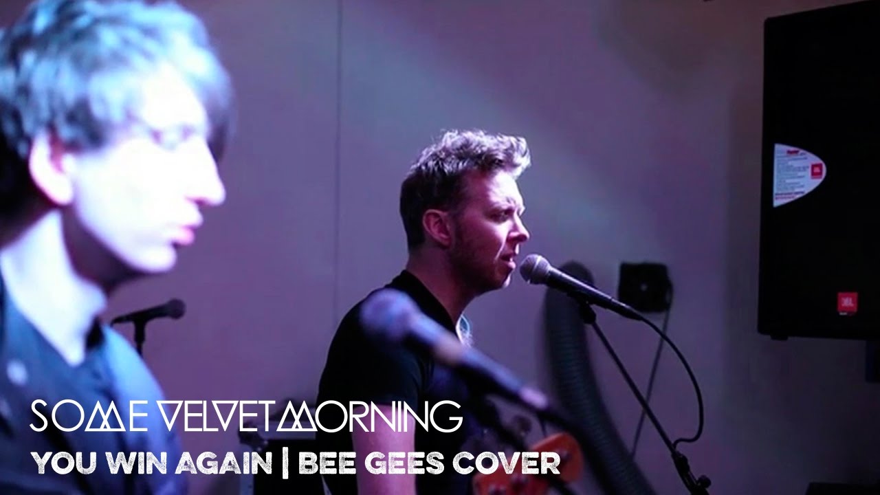 BEE GEES COVER - YOU WIN AGAIN | SOME VELVET MORNING - YouTube