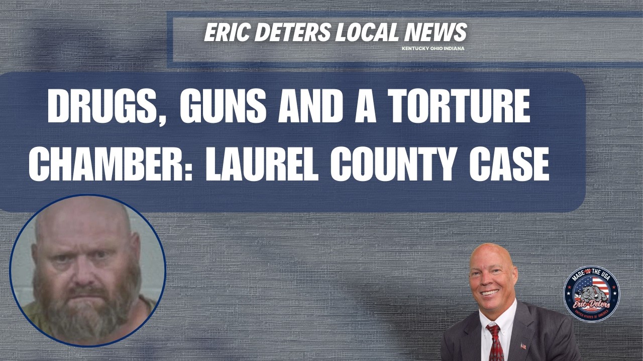 Drugs, Guns and a Torture Chamber: Laurel County Case | Eric Deters ...