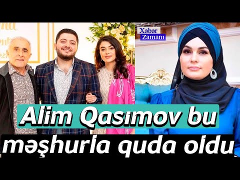Alim Qasımov bu məşhurla quda oldu