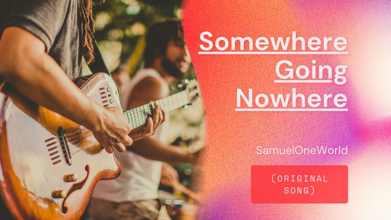 Somewhere Going Nowhere (Original Song) - YouTube
