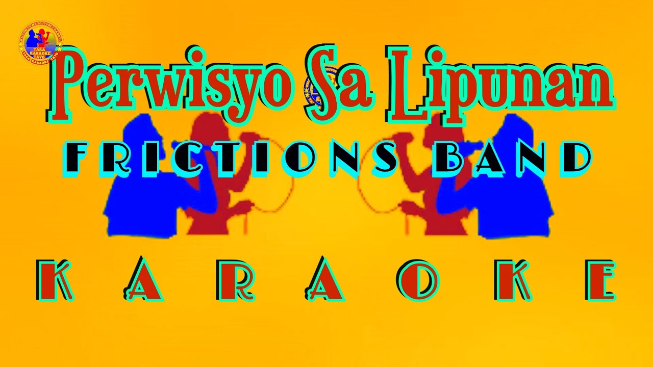 PERWISYO SA LIPUNAN _ FRICTIONS BAND _ LOW PITCH KARAOKE _ TARA KARAOKE ...