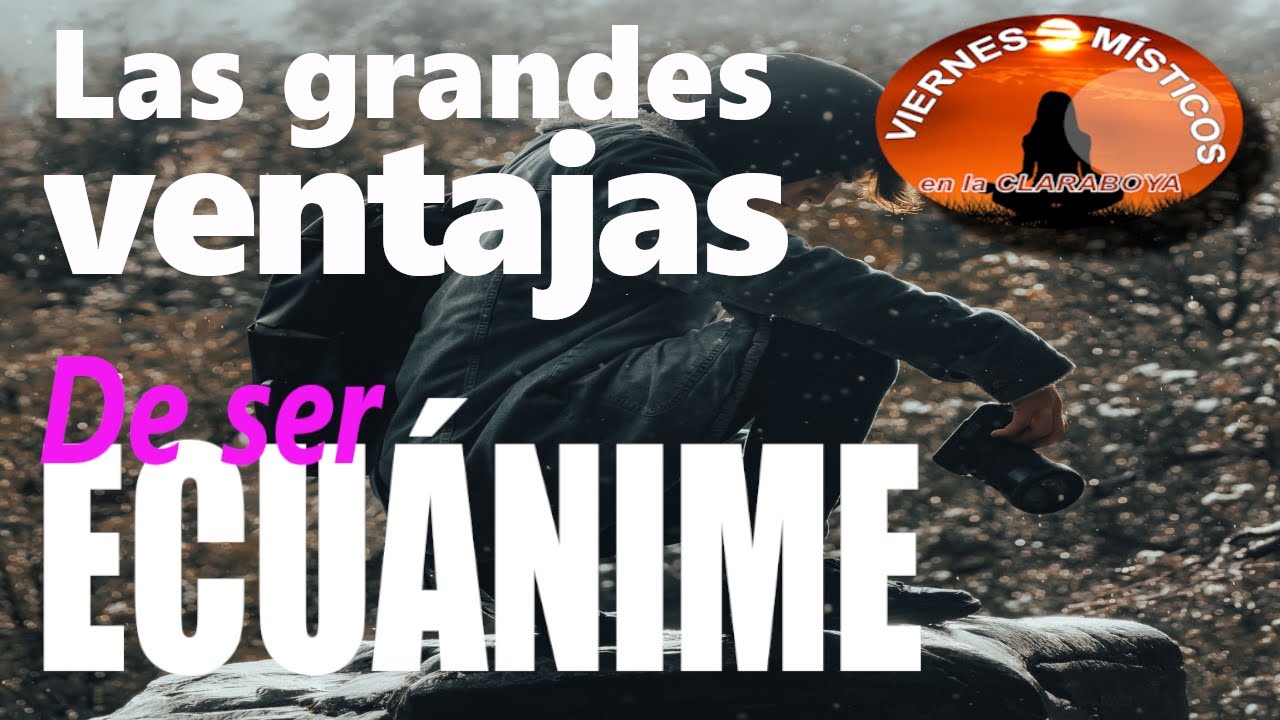 ser ECUÁNIME - sus grandes ventajas - YouTube