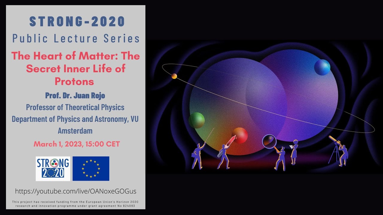 The Heart of Matter: the secret inner life of protons - Prof. J. Rojo ...