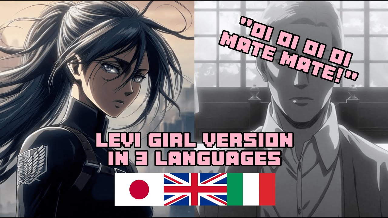 【リヴァイ- 女性】Levi saying: "OI OI OI OI mate mate" but GIRL VERSION 🩷 - in different languages - YouTube