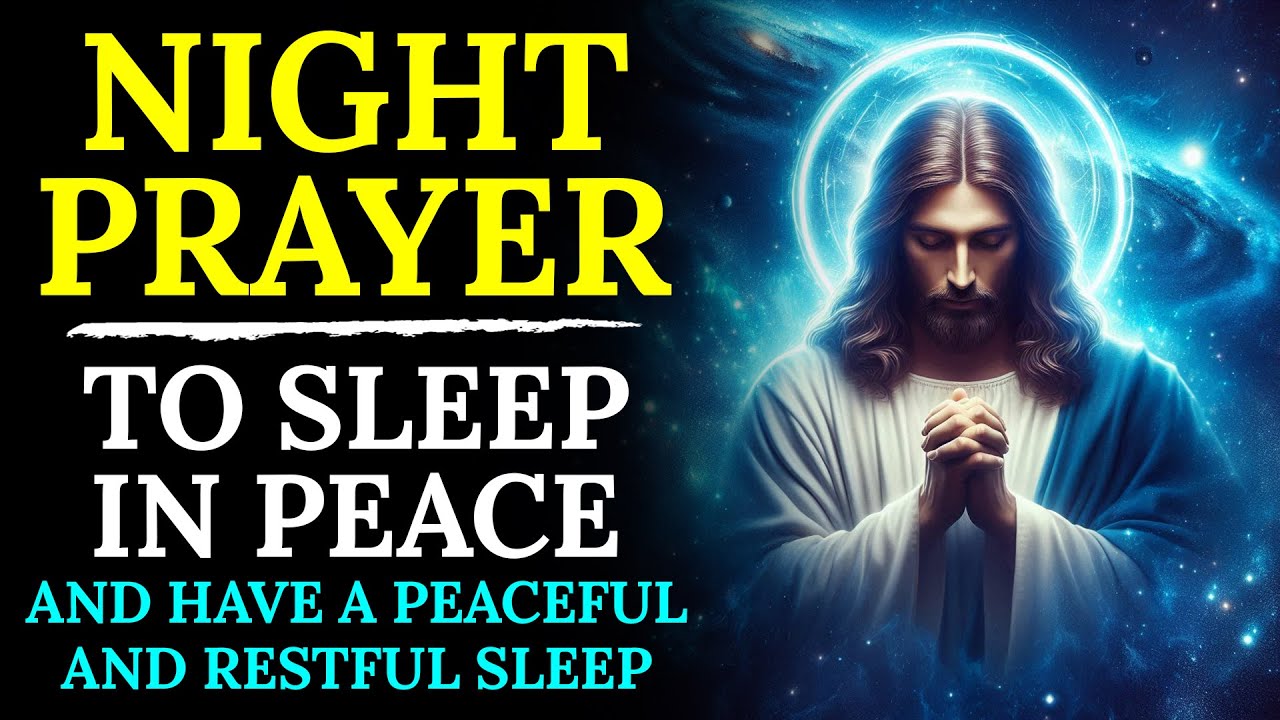 POWERFUL NIGHT PRAYER 🙏 TO SLEEP IN PEACE 😴 AND HAVE A PEACEFUL AND ...