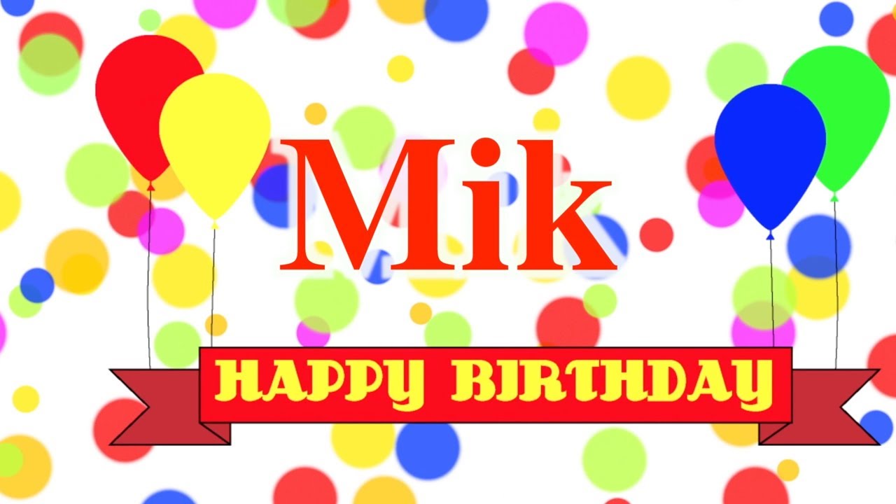 Happy Birthday Mik Song - YouTube