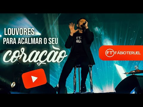 Fábio Teruel - LOUVORES PARA ACALMAR O SEU CORAÇÃO!!