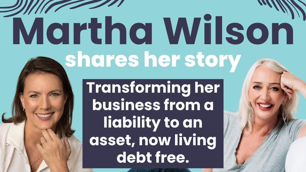 Martha Wilson - Realising her business was a liability and how she ...