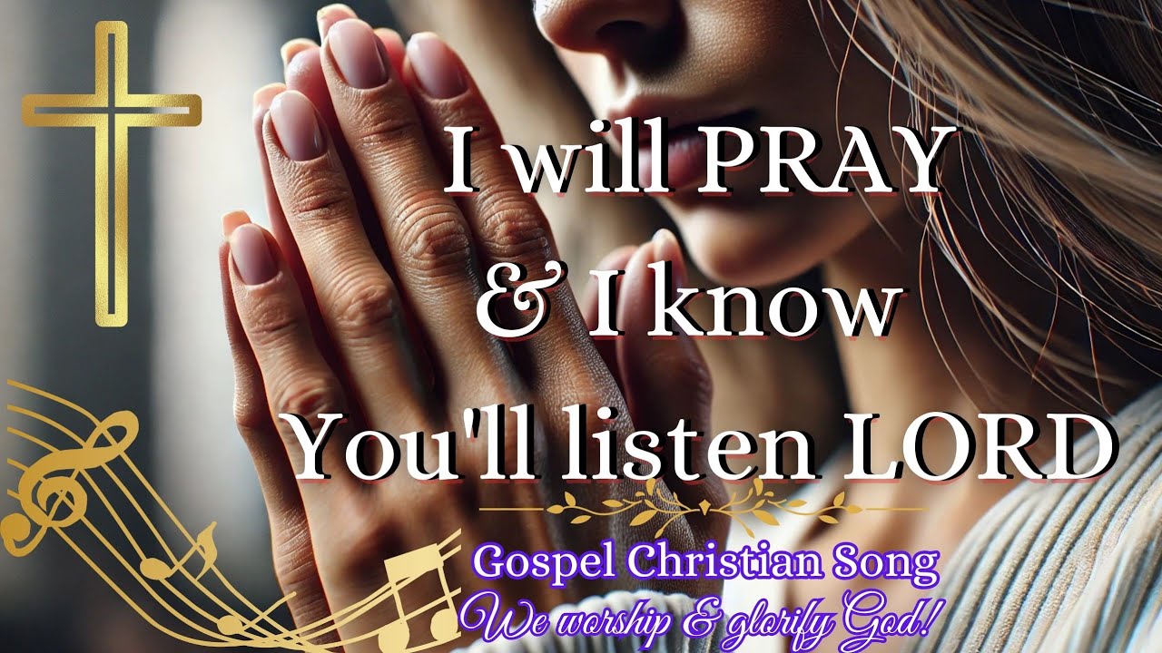 I will pray & you listen LORD - YouTube