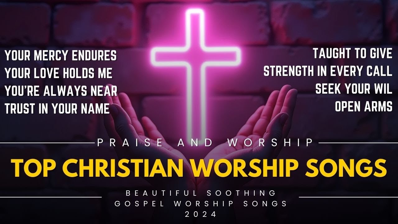Beautiful Soothing Gospel Worship Songs | Top Christian Worship Songs ...